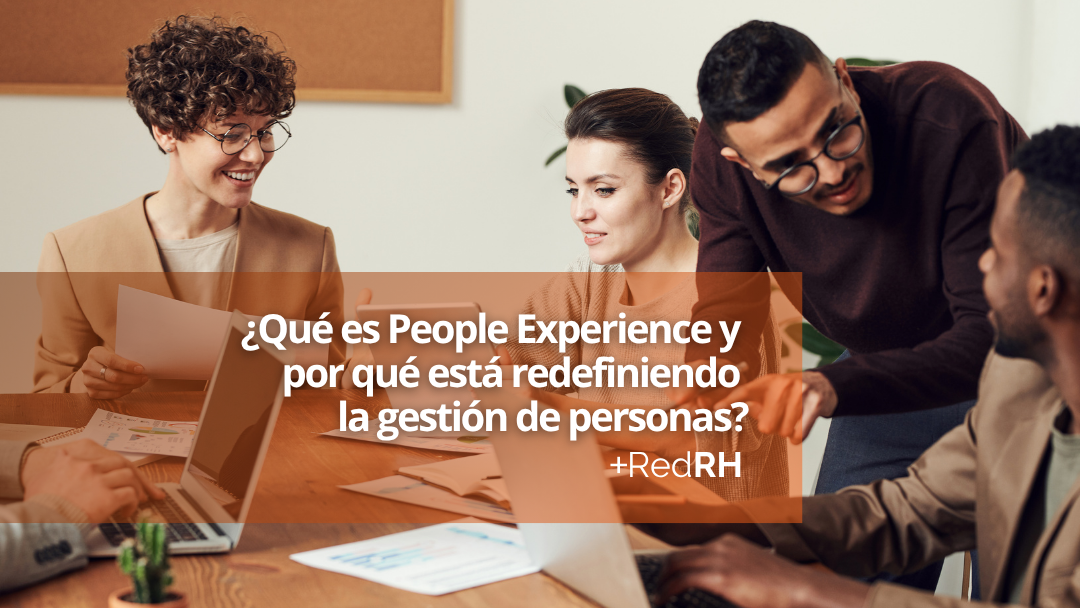 ¿Qué es People Experience y por qué está redefiniendo la gestión de ...